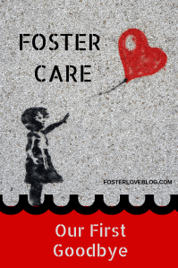Our First Foster Care Goodbye – Foster Love